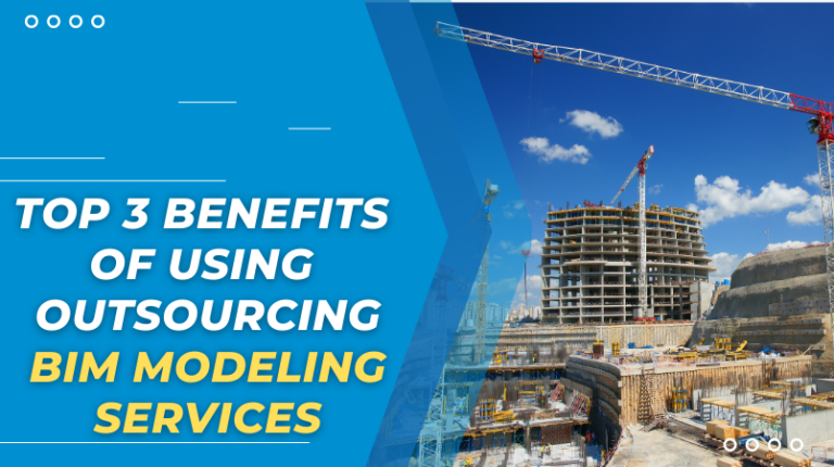 3 Top Benefits Of Using Outsourcing BIM Modeling Service